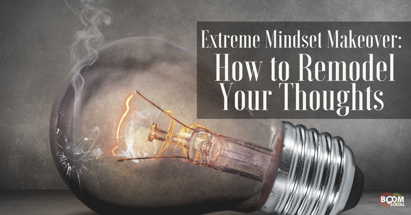 Extreme Mindset Makeover: How to Remodel Your Thoughts